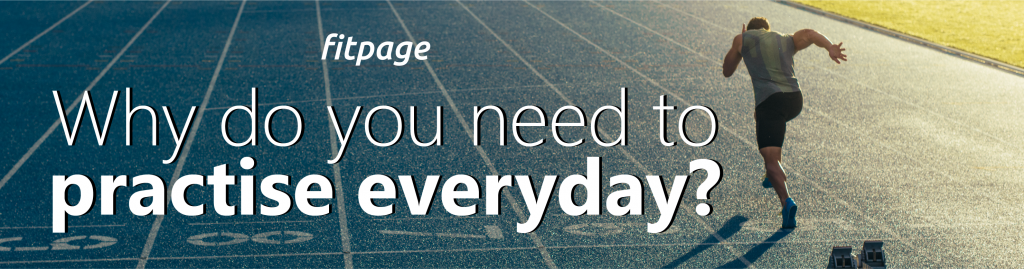 Why Do You Need To Practice Everyday? - Fitpage